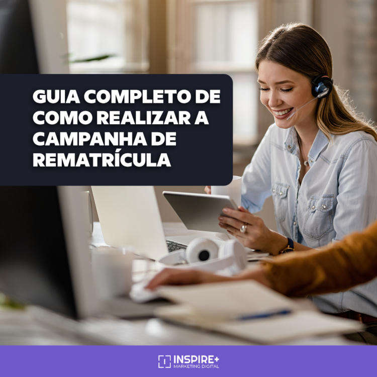 Guia completo de como realizar a campanha de rematrícula - Inspire+