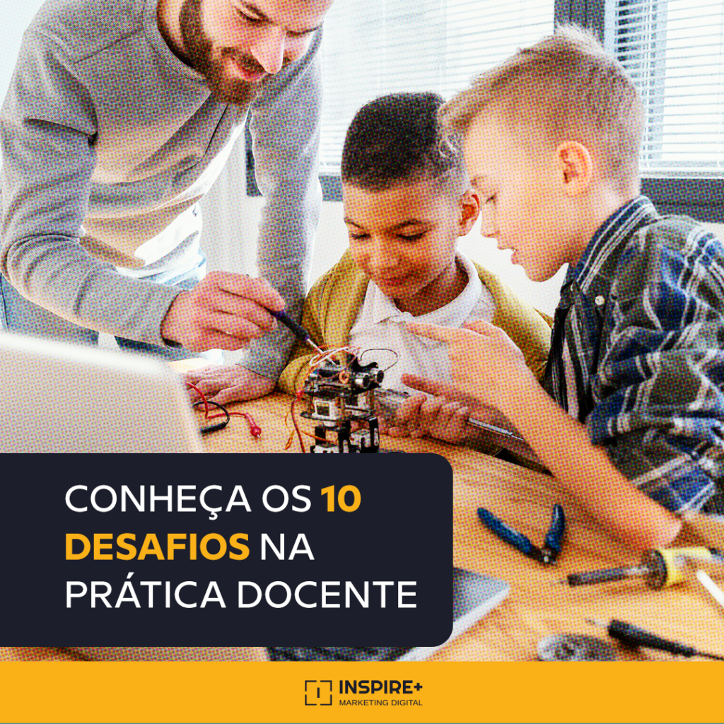Conheça os 10 desafios da prática docente - Inspire+